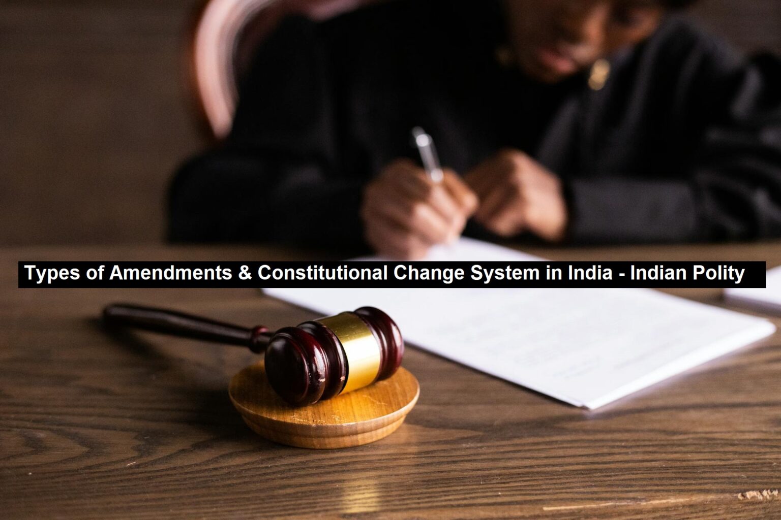 Types of Amendments & Constitutional Change System in India - Indian ...